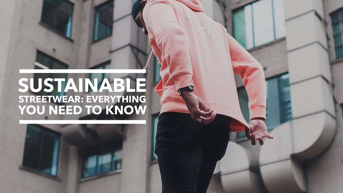 Sustainable Streetwear: Everything You Need to Know | Eco-Stylist